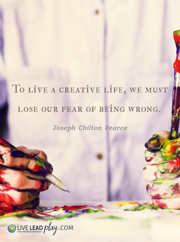 To Live A Creative Life We Must Lose Our Fear Of Being Wrong Joseph